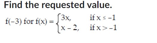 Solved Find the requested value. f(−3) for f(x)={3x,x−2, if | Chegg.com