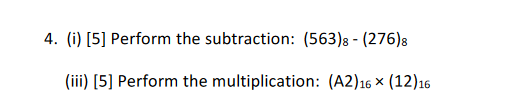 Solved 4. (i) [5] Perform the subtraction: (563)8−(276)8 | Chegg.com
