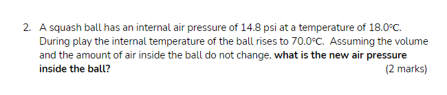 Solved 2. A squash ball has an internal air pressure of 14.8 | Chegg.com