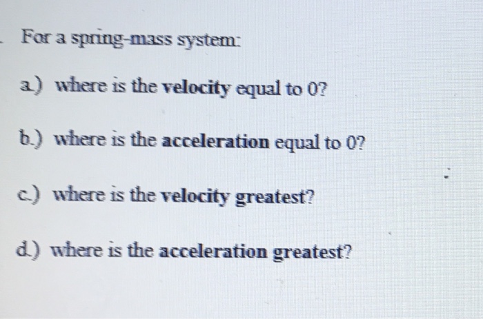 Solved For a spring-mass system: a.) where is the velocity | Chegg.com