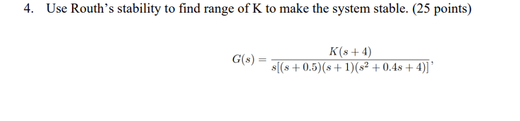 Solved Use Routh's stability to ﻿find range of K to ﻿make | Chegg.com