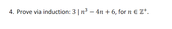 Solved 4. Prove via induction: 3∣n3−4n+6, for n∈Z+. | Chegg.com