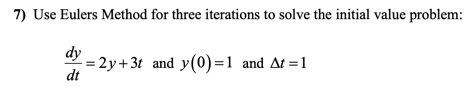 Solved 7) Use Eulers Method for three iterations to solve | Chegg.com