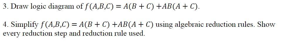 Solved 3. Draw logic diagram of f(A,B,C) = A(B+C) +AB(A + | Chegg.com