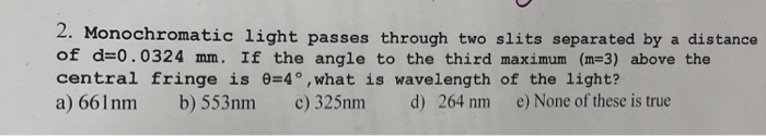 Solved 2. Monochromatic light passes through two slits | Chegg.com