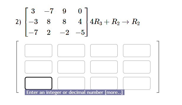 Solved 2) ⎣⎡3−3−7−78298−204−5⎦⎤4R3+R2→R2 | Chegg.com