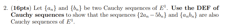 Solved 2. (16pts) Let {an} and {bn} be two Cauchy sequences | Chegg.com