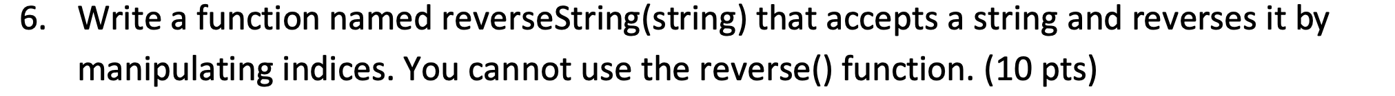 Solved 6. Write a function named reverseString(string) that | Chegg.com