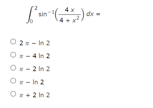 Solved ∫02sin−1(4+x24x)dx=2π−ln2π−4ln2π−2ln2π−ln2π+2ln2 | Chegg.com