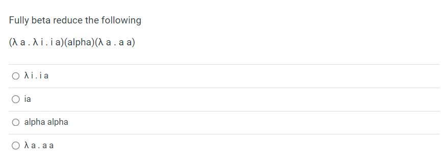 Solved Fully beta reduce the following (λ a. λ i . i | Chegg.com