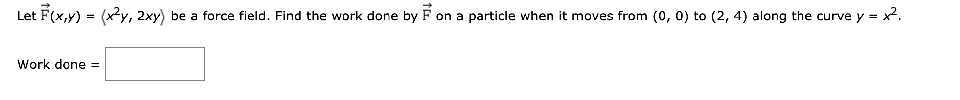 Solved Let F(x,y) = (x2y, 2xy) be a force field. Find the | Chegg.com