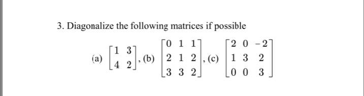 Solved 3. Diagonalize the following matrices if possible (a) | Chegg.com