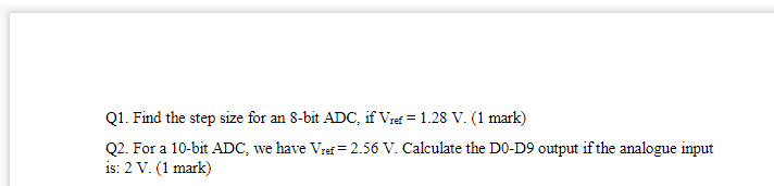 Solved Q1. Find the step size for an 8-bit ADC, if Vref = | Chegg.com