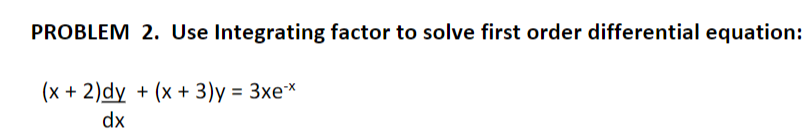 Solved PROBLEM 2. Use Integrating factor to solve first | Chegg.com