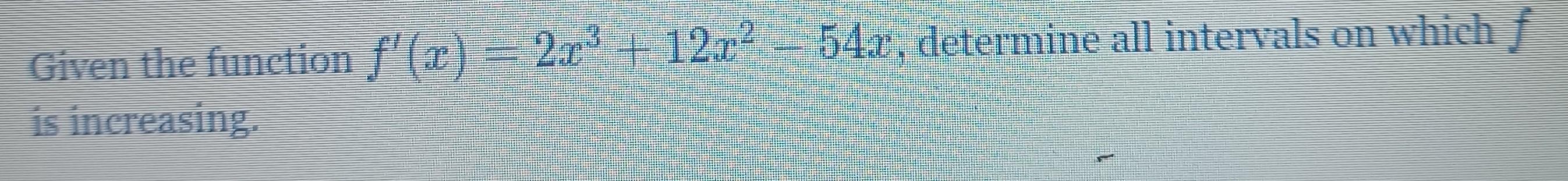 Solved Given the function f'(x) = 233 + 12x2 - 54.x, | Chegg.com