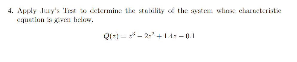 Solved 4. Apply Jury's Test to determine the stability of | Chegg.com