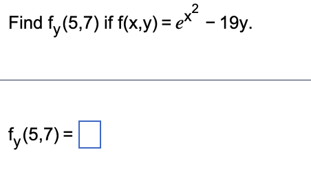 Solved Find fy(5,7) ﻿if f(x,y)=ex2-19yfy(5,7)= | Chegg.com
