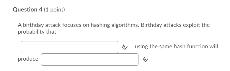 Solved Question 4 (1 point) A birthday attack focuses on | Chegg.com