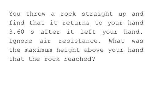 Solved You throw a rock straight up and find that it returns | Chegg.com