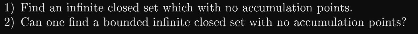 Solved 1) Find an infinite closed set which with no | Chegg.com