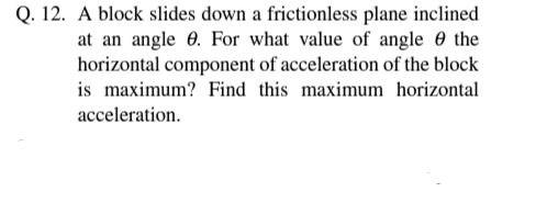 Solved Q. 12. A block slides down a frictionless plane | Chegg.com
