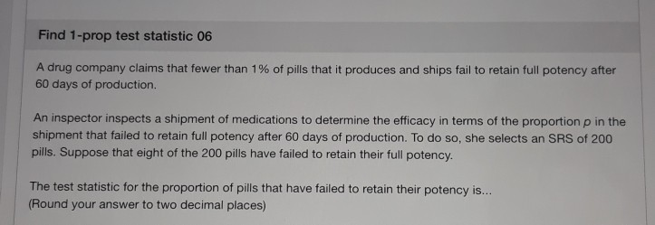 Solved Find 1-prop test statistic 06 A drug company claims | Chegg.com