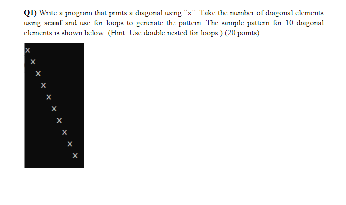 Solved Q1) Write a program that prints a diagonal using "X". | Chegg.com
