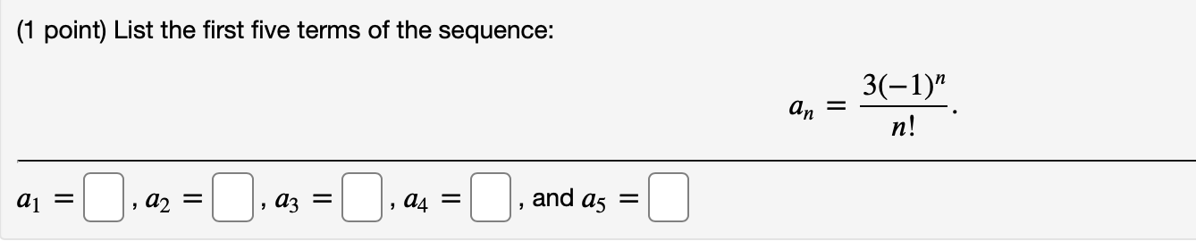 Solved (1 point) List the first five terms of the sequence: | Chegg.com