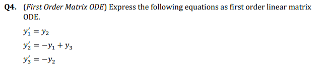 Solved Q4. (First Order Matrix ODE) ﻿Express the following | Chegg.com