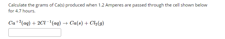 Solved Calculate the grams of Ca(s) produced when 1.2 | Chegg.com