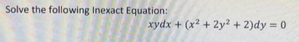 Solved Solve the following Inexact Equation: | Chegg.com