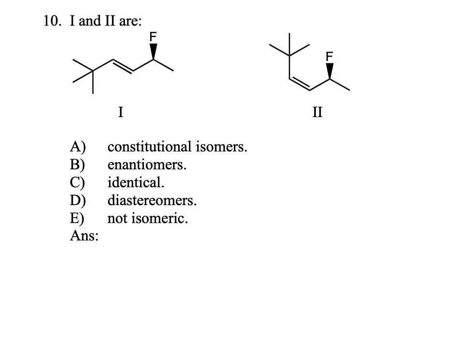 Solved 10. I and II are: A) constitutional isomers. B) | Chegg.com
