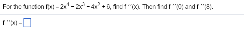 Solved For the function f(x) 2x4 -2x3 -4x2+6, find f "(x). | Chegg.com