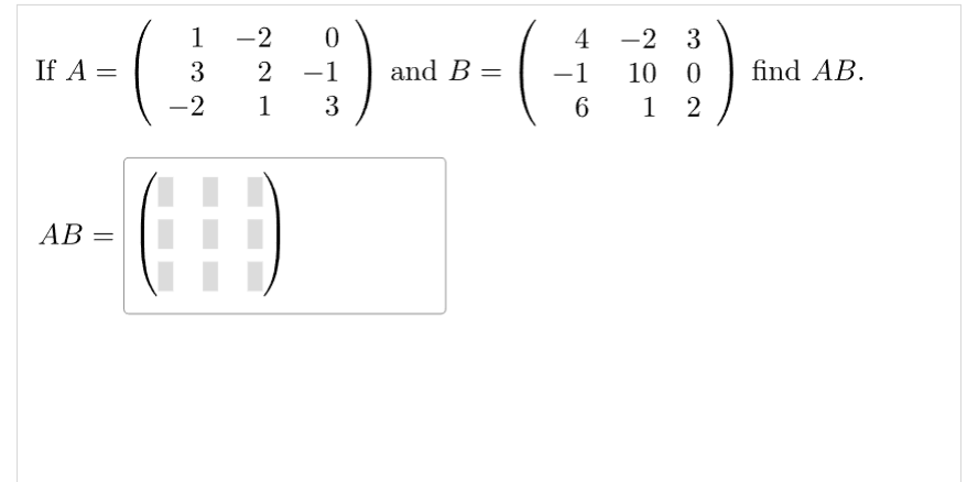 Solved If A=⎝⎛13−2−2210−13⎠⎞ and B=⎝⎛4−16−2101302⎠⎞ find AB | Chegg.com