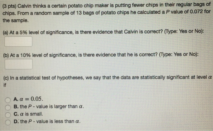 Solved (3 pts) Calvin thinks a certain potato chip maker is | Chegg.com