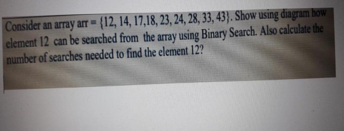 Solved Consider an array arr = {12, 14, 17,18, 23, 24, 28, | Chegg.com