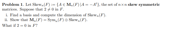Solved Problem 1. Let Skewn (F):= {A E M.(F)|A= -Af}, the | Chegg.com