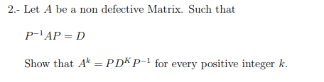 Solved 2.- Let A be a non defective Matrix. Such that P-1AP | Chegg.com