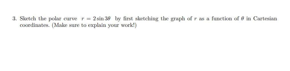 Solved 3. Sketch the polar curve r = 2 sin 30 by first | Chegg.com
