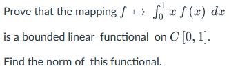 Solved Prove that the mapping f|→∫01xf(x)dxis a bounded | Chegg.com