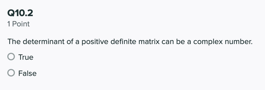 Solved Q10.2 1 Point The determinant of a positive definite | Chegg.com