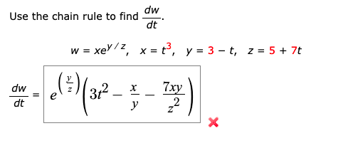 Solved dw Use the chain rule to find dt w = xey/z, x= , y = | Chegg.com