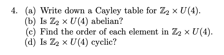 Solved 4. (a) Write down a Cayley table for Z2 x U(4). (b) | Chegg.com