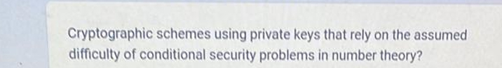 Solved Cryptographic Schemes Using Private Keys That Rely On