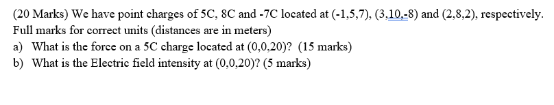 Solved (20 Marks) We have point charges of 5C, 8C and - 7C | Chegg.com