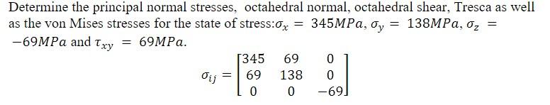 Solved Determine the principal normal stresses, octahedral | Chegg.com