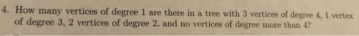 Solved 4. How many vertices of degree 1 are there in a tree | Chegg.com