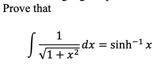 Solved Prove that s l 1 : dx = sinh-1x х V1 + x2 = | Chegg.com