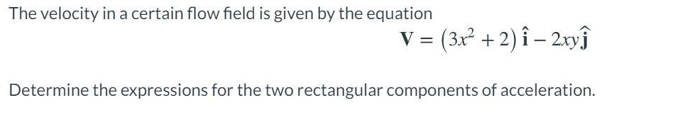 Solved The velocity in a certain flow field is given by the | Chegg.com