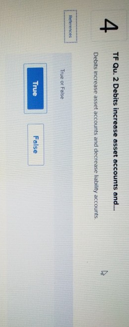 Solved 4 TF Qu. 2 Debits increase asset accounts and... | Chegg.com
